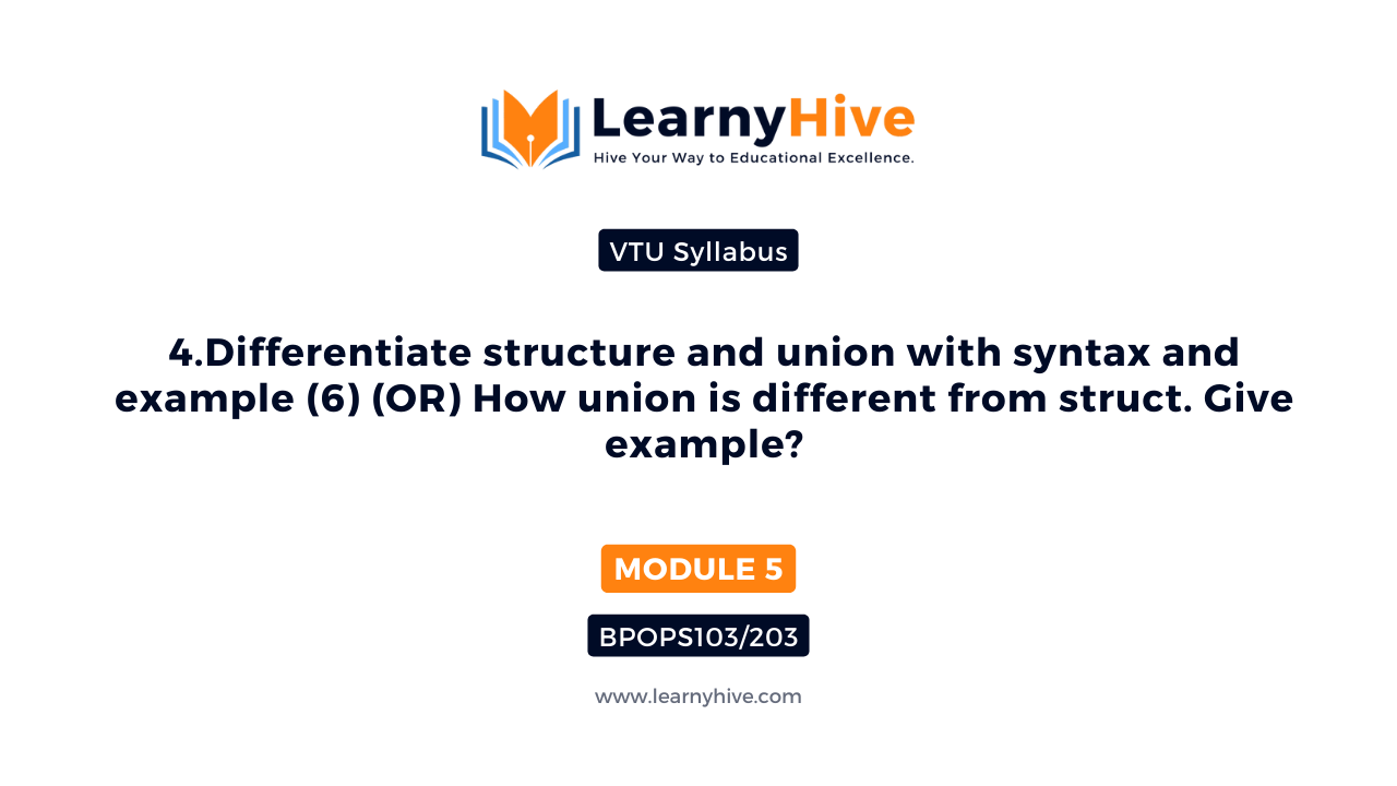 4.Differentiate Structure And Union With Syntax And Example (6) (OR) How Union Is Different From ...